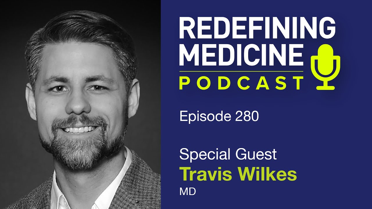 Redefining Medicine with special guest Travis Wilkes, MD - YouTube