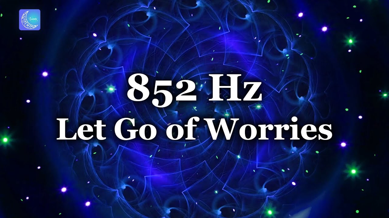 852 Hz One Of the Solfeggio Frequencies || Let Go Of Worries and Doubt ...