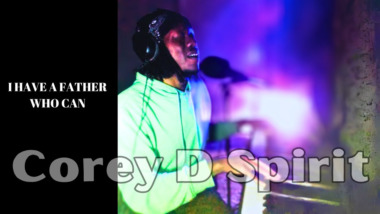 I Have a Father who can - (Cover) by Corey D Spirit - YouTube