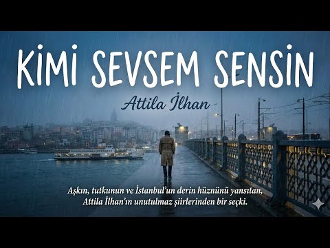 Kimi Sevsem Sensin - Attila İlhan