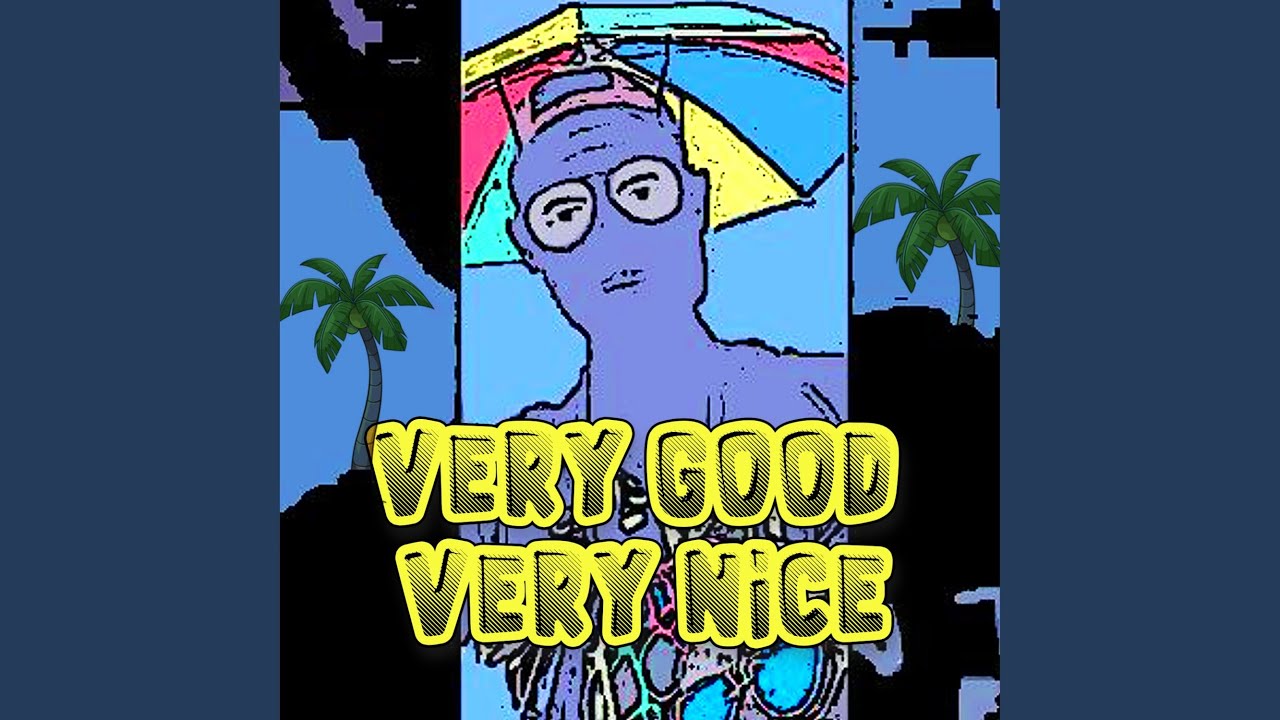 Very Good Very Nice - YouTube