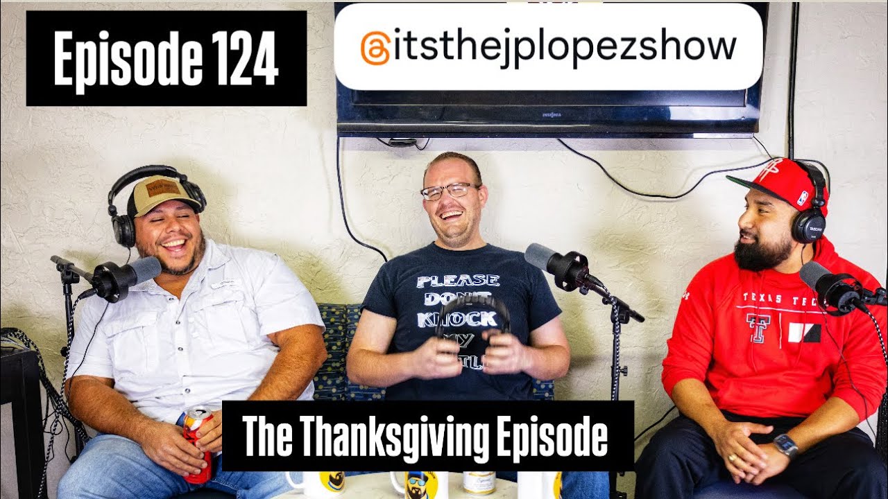 It’s The JP Lopez Show Podcast Episode 124 | The Thanksgiving Episode ...