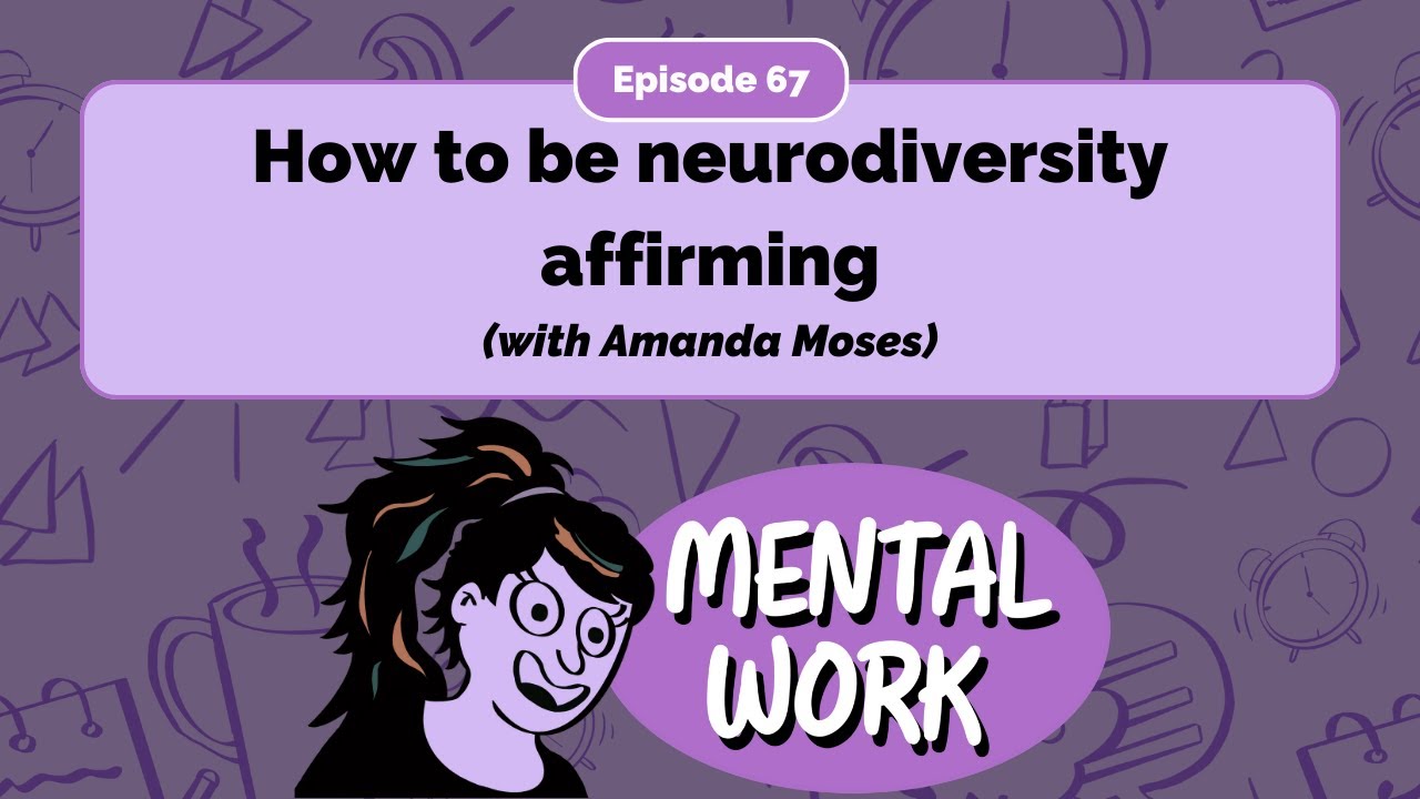 How to be neurodiversity affirming (with Amanda Moses) - E67 - Mental ...