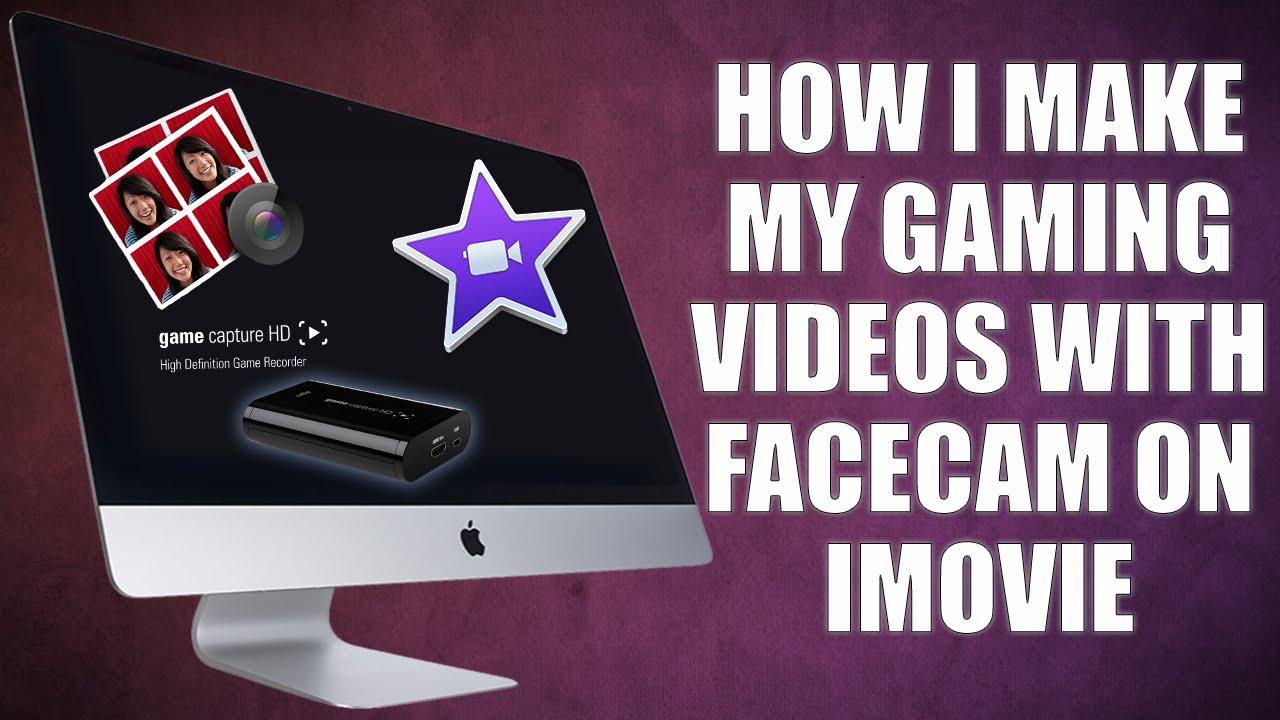 HOW I MAKE MY GAMING VIDEOS WITH FACECAM ON IMOVIE 2016 - YouTube