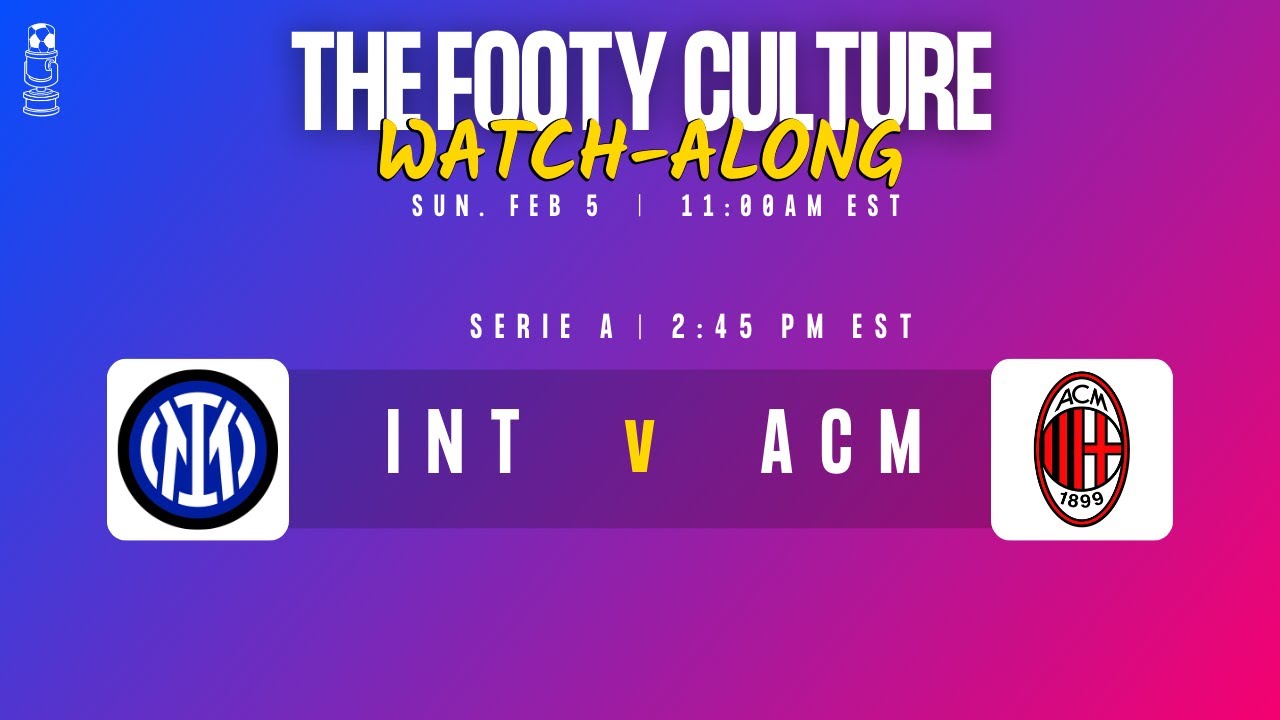 INTER MILAN v AC MILAN | WATCH-ALONG | THE FOOTY CULTURE - YouTube
