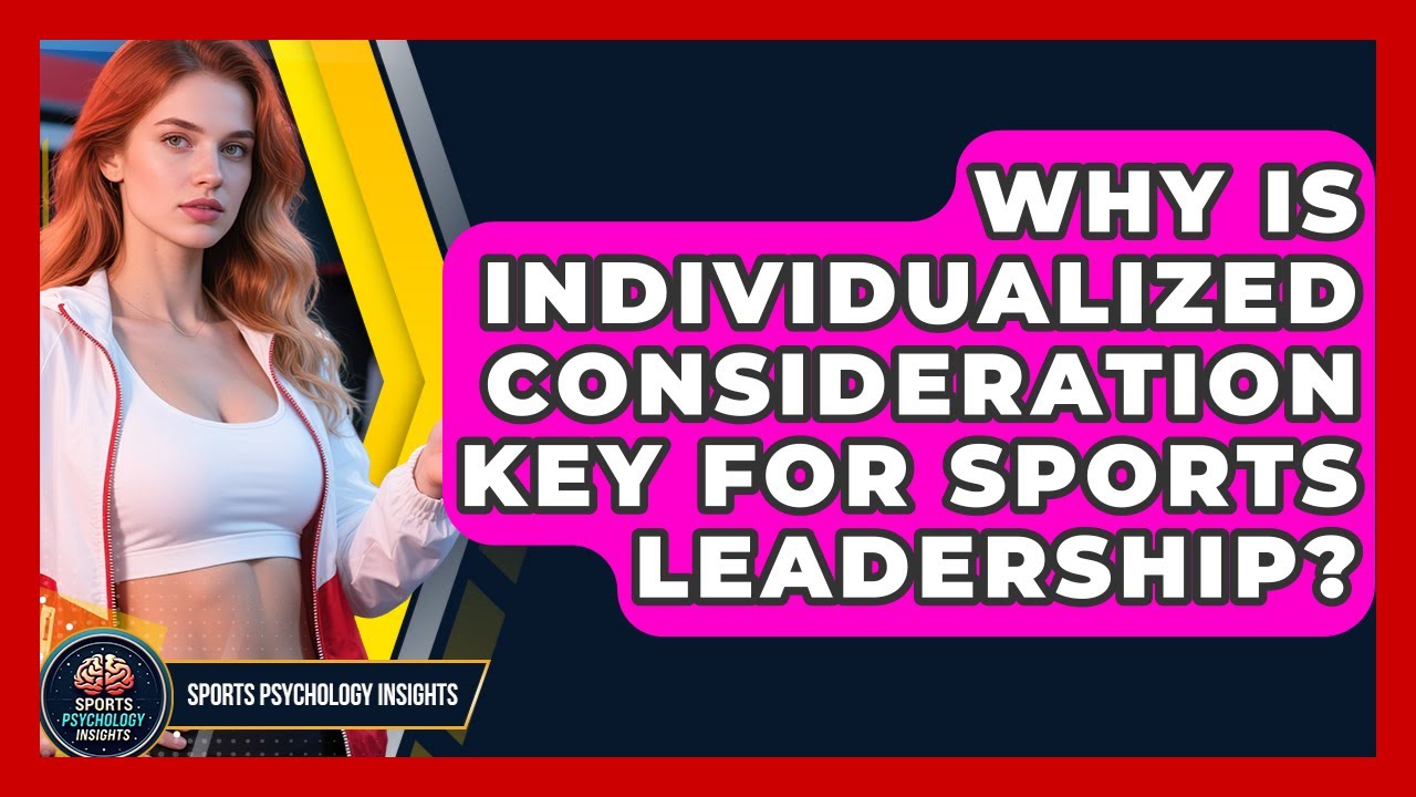 Why Is Individualized Consideration Key For Sports Leadership? - Sport ...