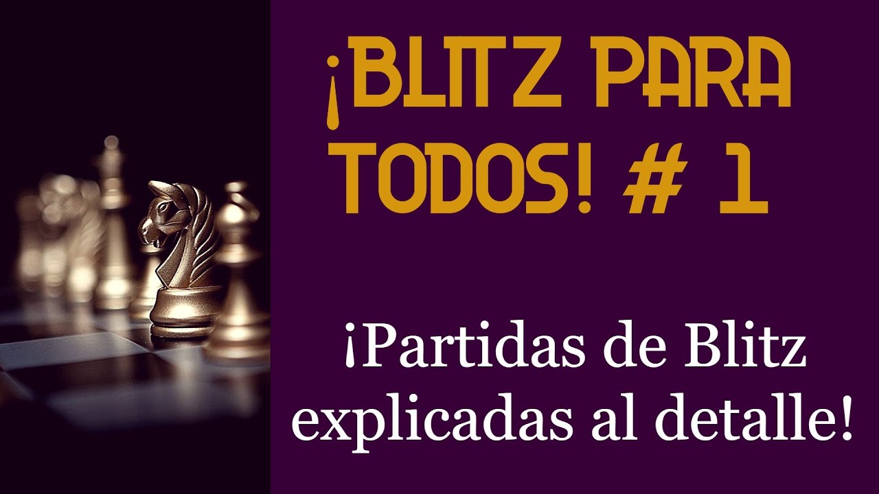 ¡Blitz para todos # 1! / ¡Partidas de blitz explicadas al detalle ...