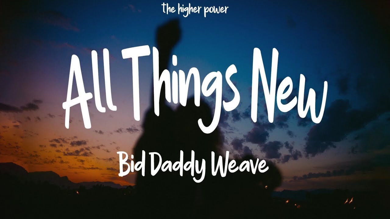 1 Hour | Bid Daddy Weave - All Things New (Lyrics) - YouTube
