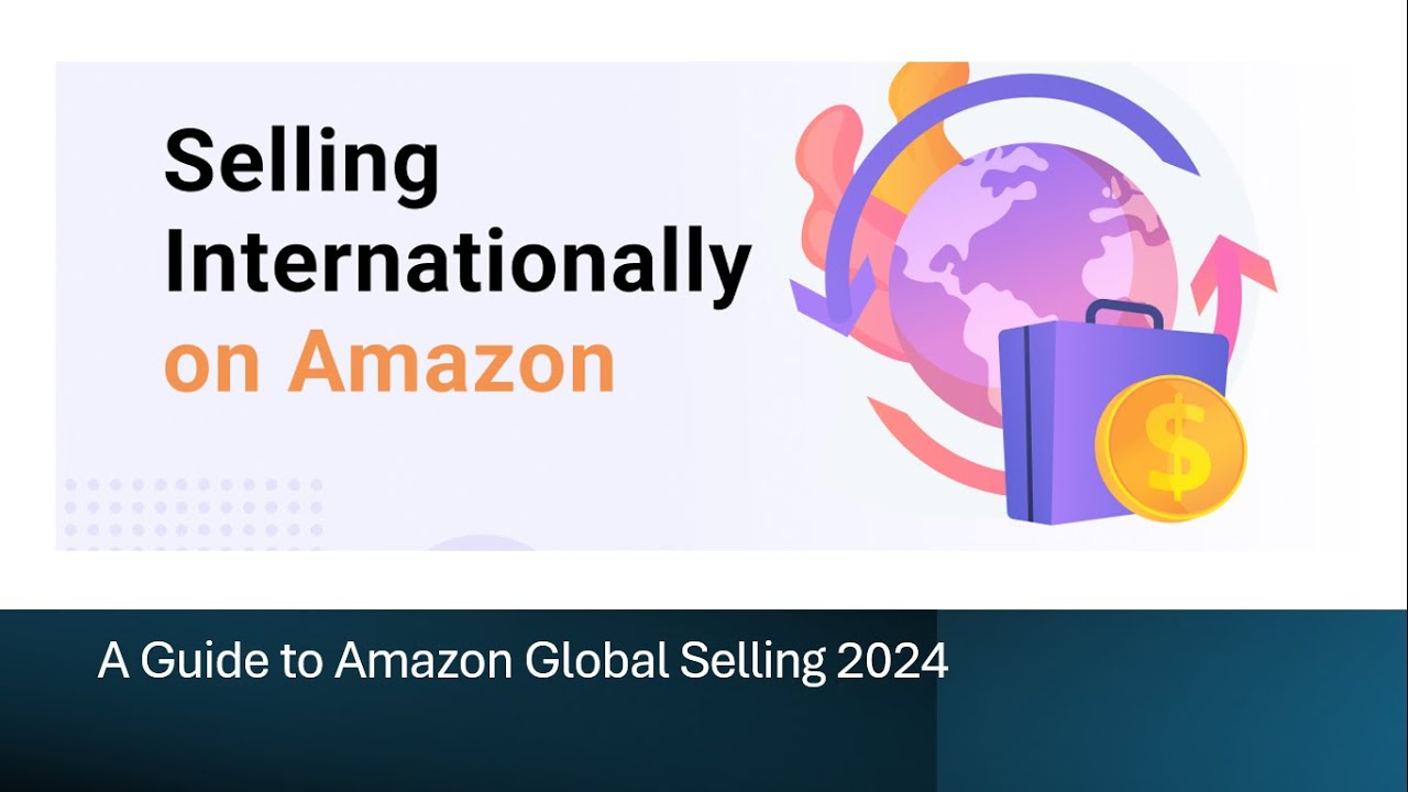 Learn Amazon Global Markets Selling. A Guide to International Selling ...