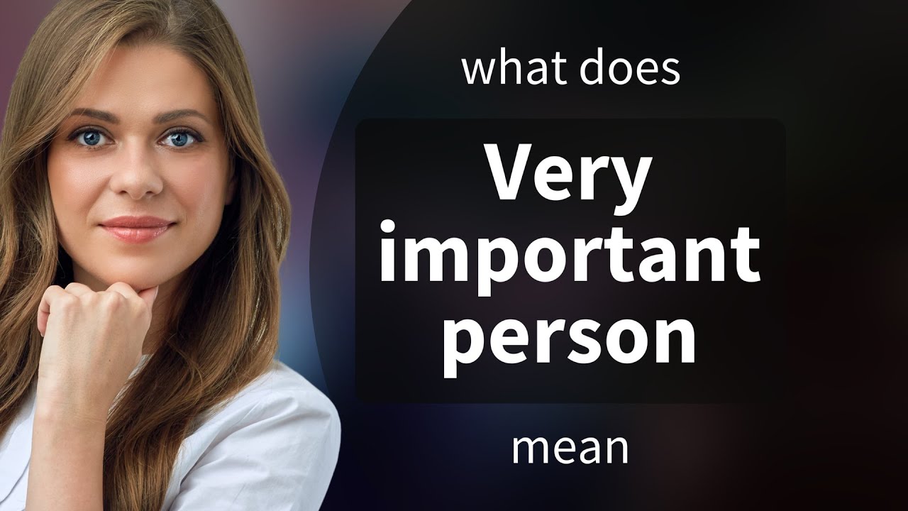 Very important person — definition of VERY IMPORTANT PERSON - YouTube