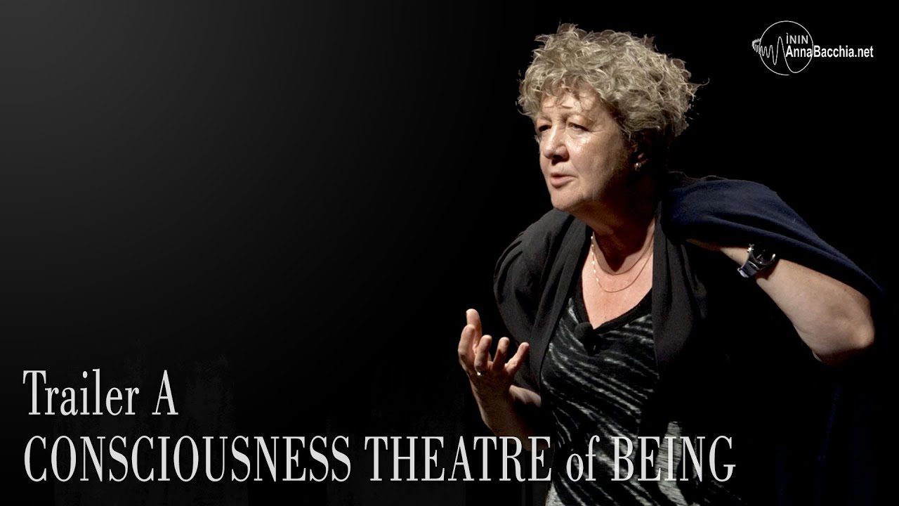 TRAILER A - CONSCIOUSNESS THEATRE of BEING - Anna Bacchia - YouTube