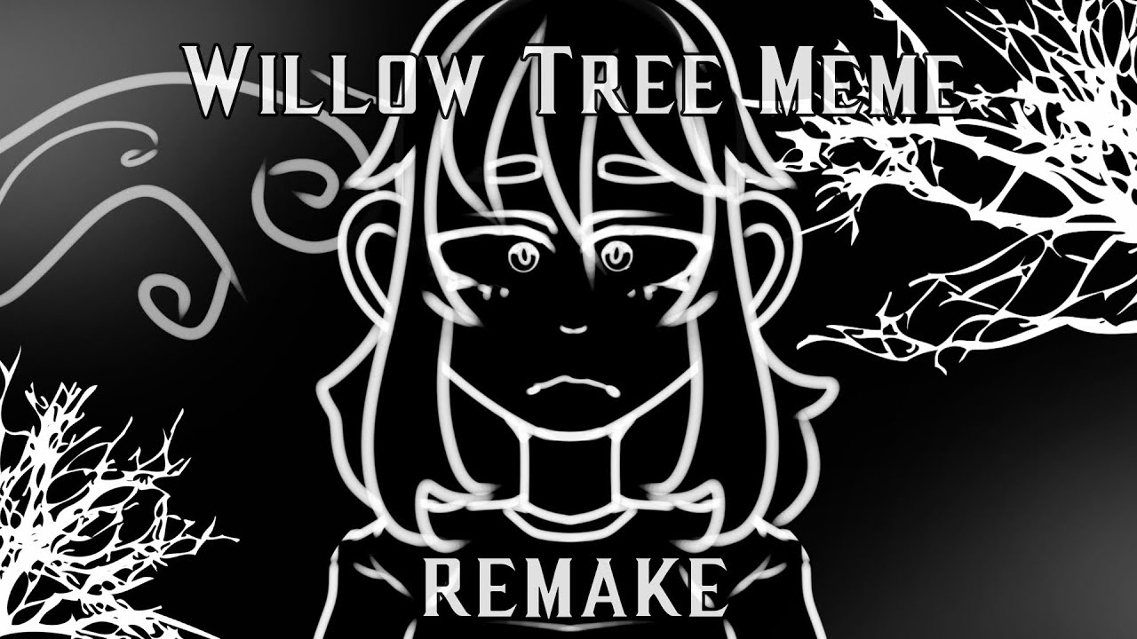 WILLOW TREE MEME || remake - YouTube