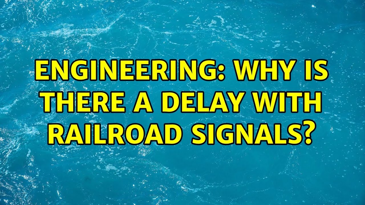 Engineering: Why is there a delay with railroad signals? - YouTube