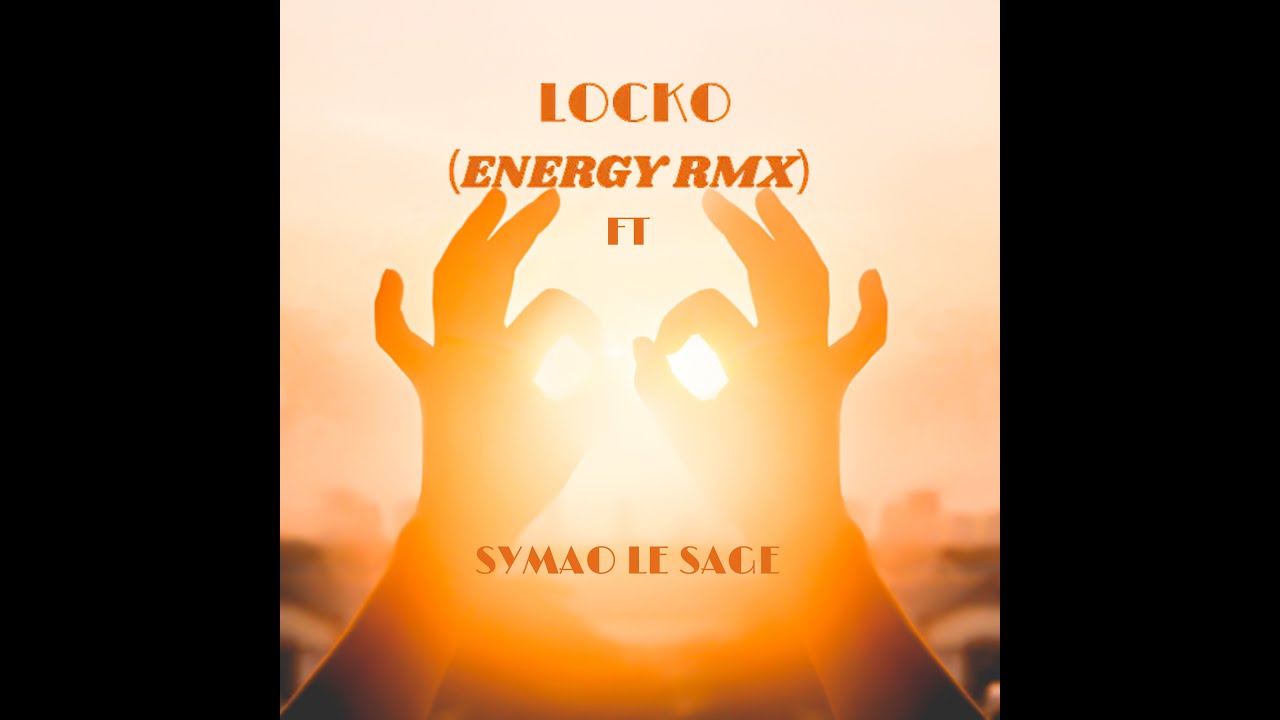 LOCKO-Energy Rmx Ft SYMAO LE SAGE(Lyrics +Audio Officiel) - YouTube
