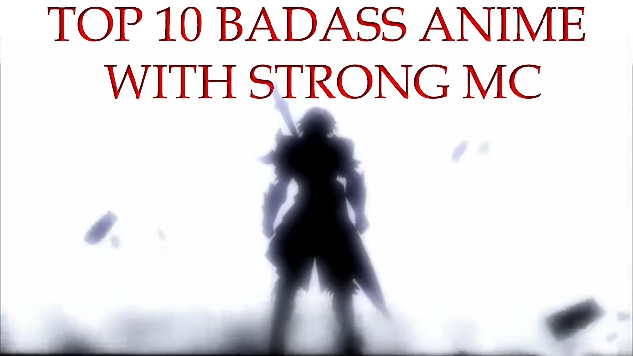 TOP 10 MOST BADASS ANIME/STRONG MC - YouTube