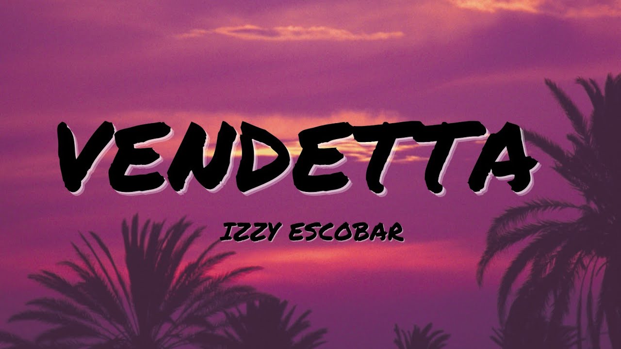 Izzy Escobar - Vendetta (Lyrics) - YouTube