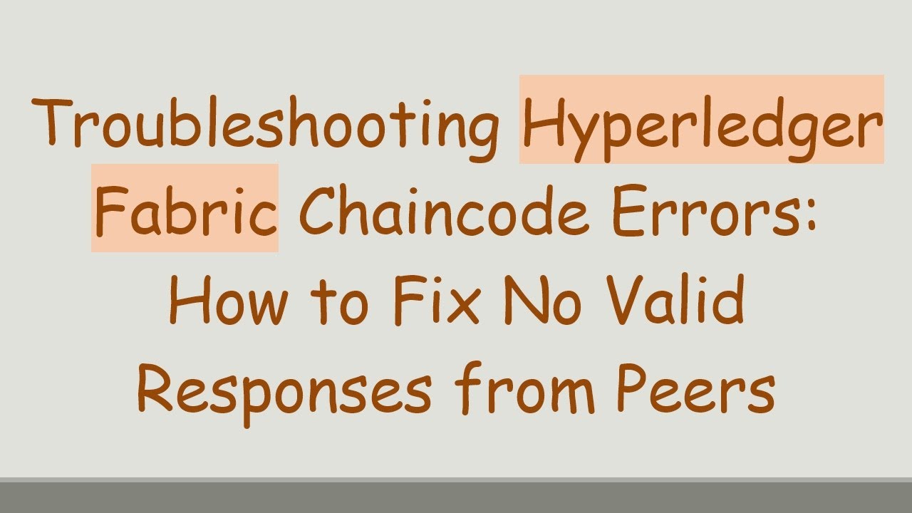 Troubleshooting Hyperledger Fabric Chaincode Errors: How to Fix No ...