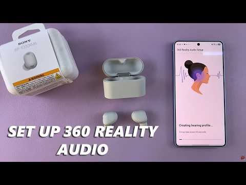 How To Set Up 360 Reality Audio On Sony WF-1000XM6 Earbuds