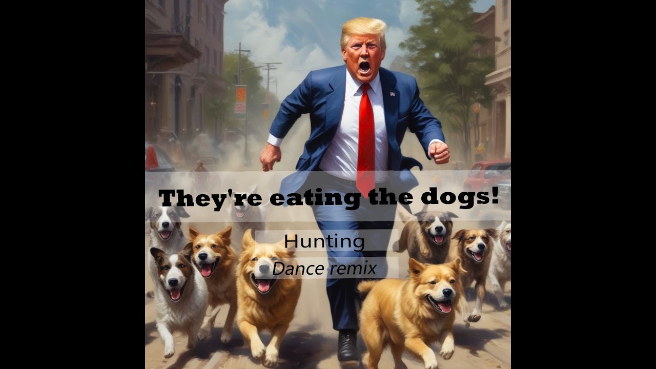 They are eating the dogs song - Donald Trump - Dance remix - Hunting ...