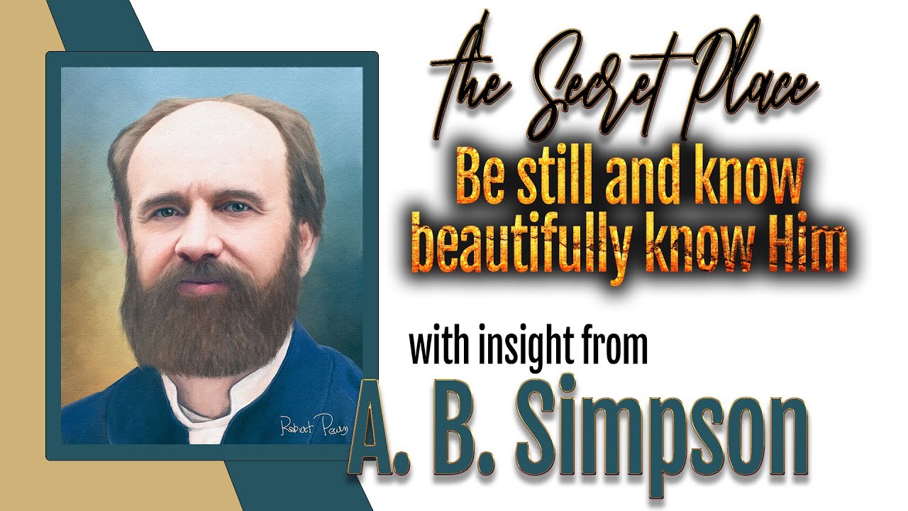 A B Simpson's Insight into the Power of Being Still to Beautifully Know ...