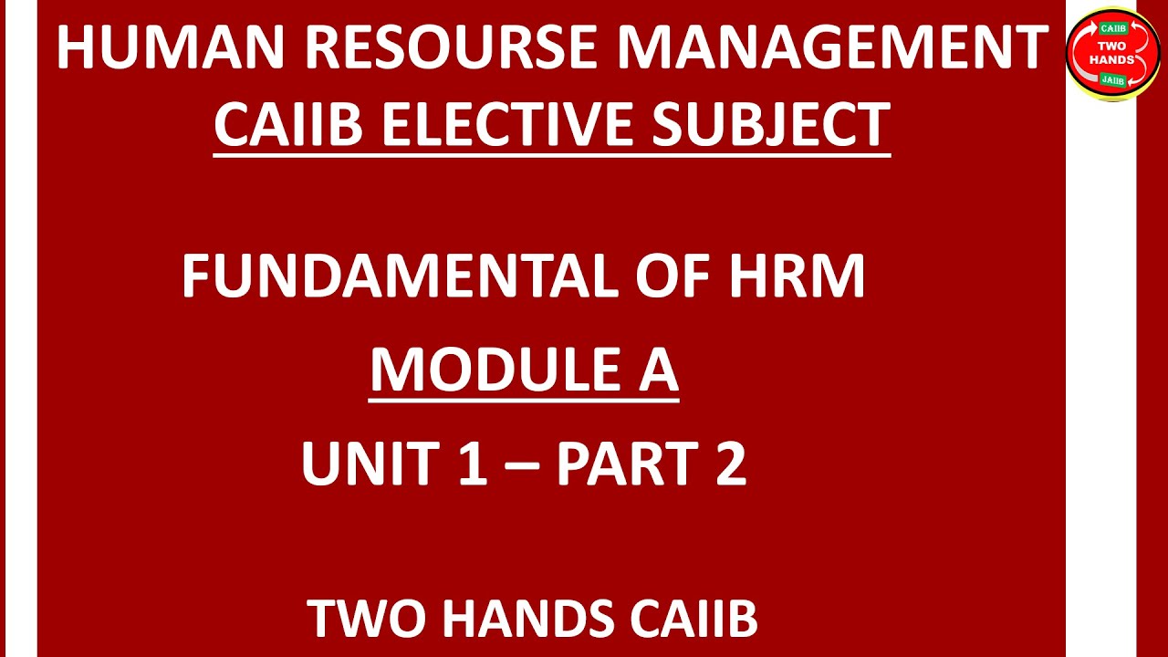 HRM MODULE A UNIT 1 PART 2 I TWO HANDS CAIIB I HUMAN RESOURCE MANAGEMENT I CAIIB ELECTIVE ...