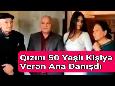 Qızını 50 Yaşlı Kişiyə Ərə Verən Ana: \