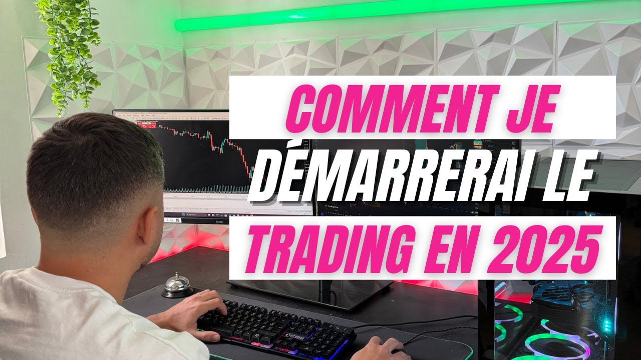 Comment je démarrerai le trading en 2025 - YouTube