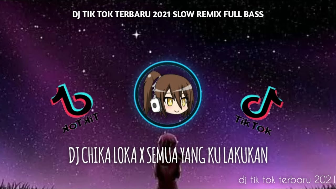 DJ CHIKA LOKA X SEMUA YANG KU LAKUKAN ! DJ TIK TOK TERBARU 2021 | DJ ...
