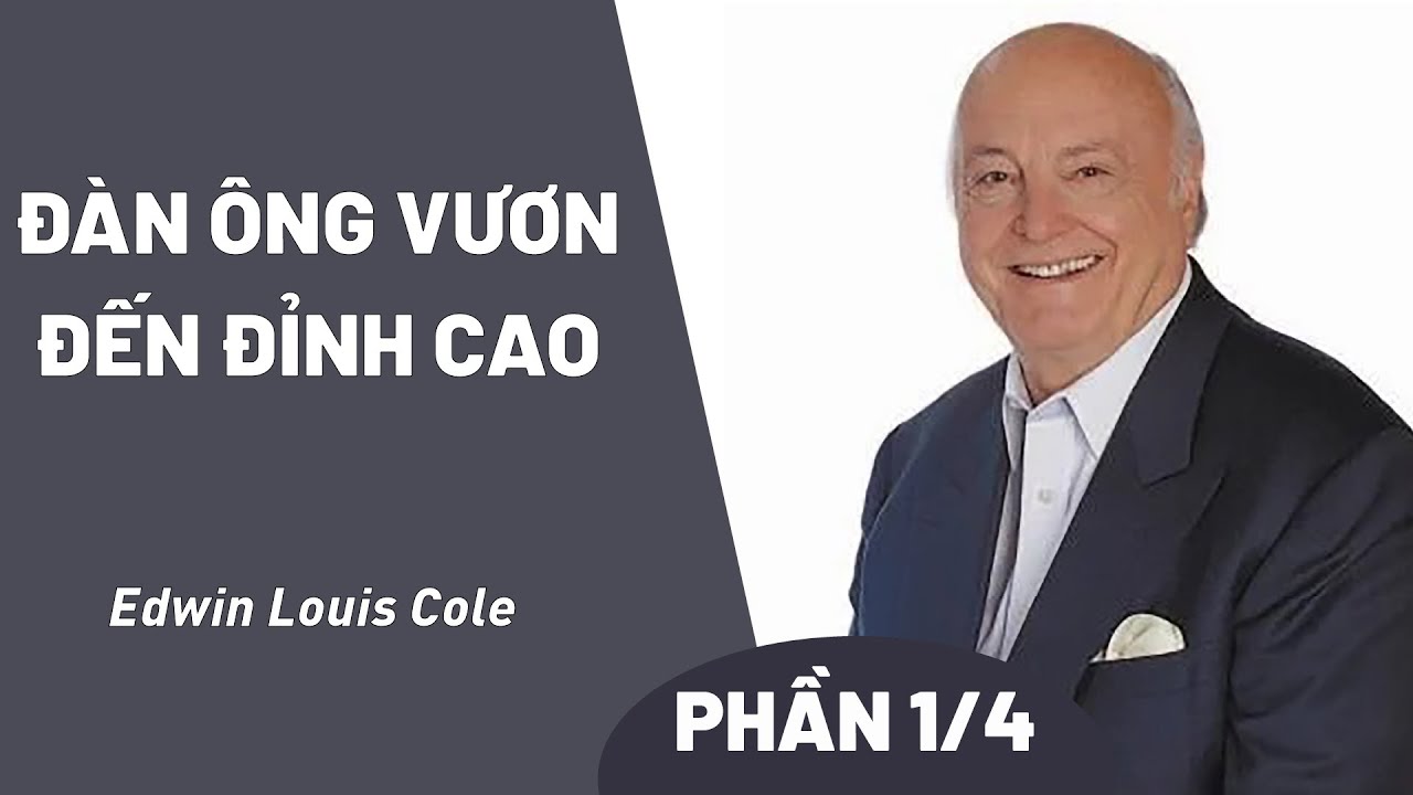 Bài Giảng: Đàn Ông Vươn Đến Đỉnh Cao (Phần 1/4) | Tiến Sĩ Edwin Louis ...