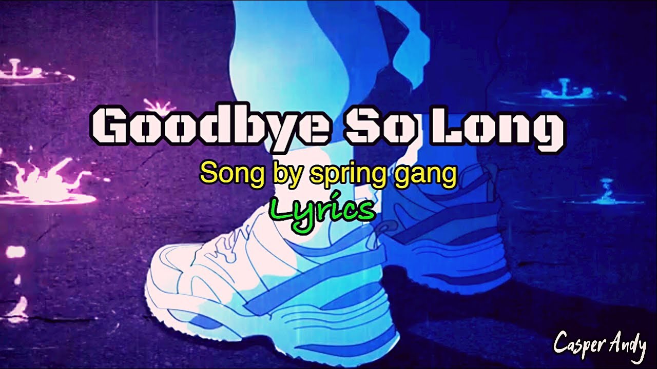 GOODBYE SO LONG |spring gang| Lyrics - YouTube