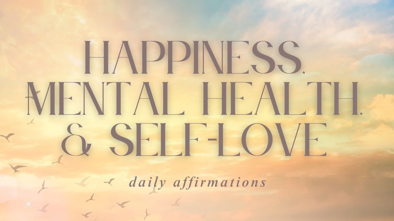 Happiness, Mental Health, & Self-Love Daily Affirmations 528 Hz ...