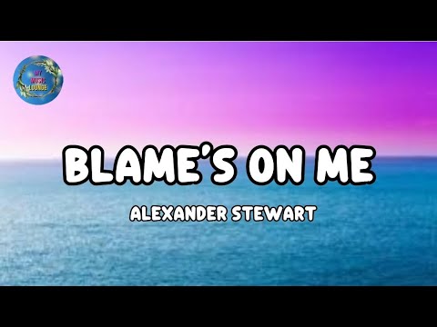 BLAME'S ON ME - Alexander Stewart (lyrics) - YouTube