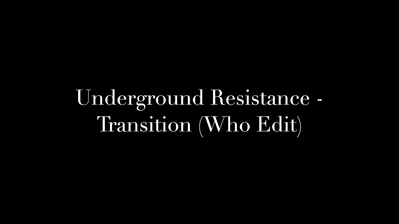 Underground Resistance - Transition (Who Edit) - YouTube