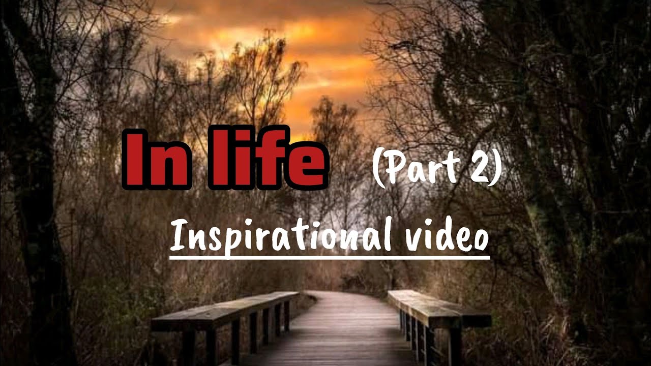 In life: part 2 (inspirational video) - YouTube