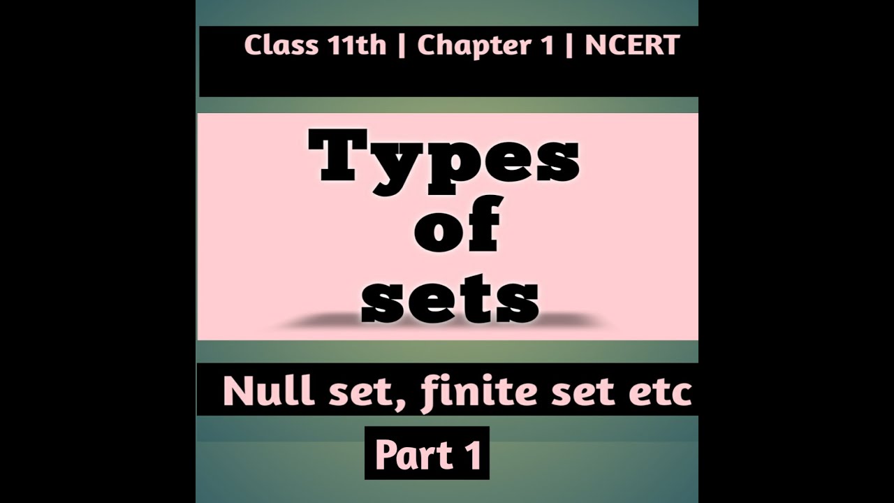 Class 11th Chapter 1 Part 1 Types Of A Set Finite Set Infinite Set Null Setsingleton Set