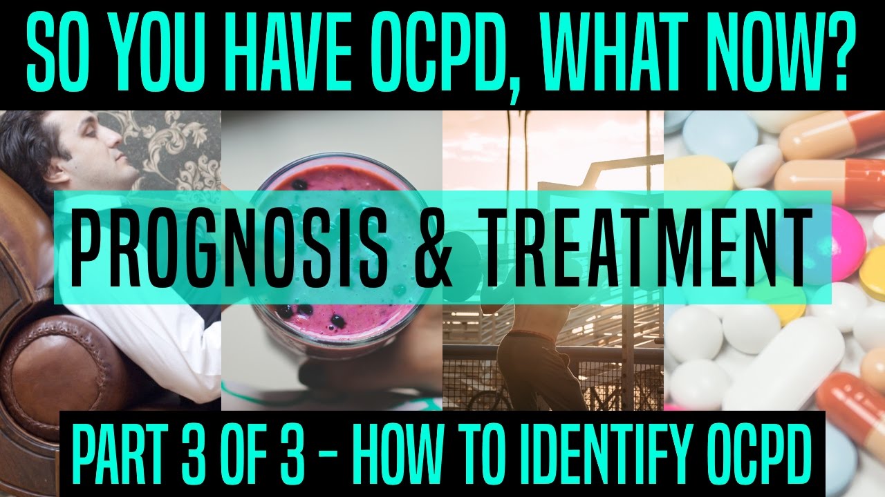 So you have OCPD, what now? (Prognosis & Treatment) (Part 3 of 3 - How ...