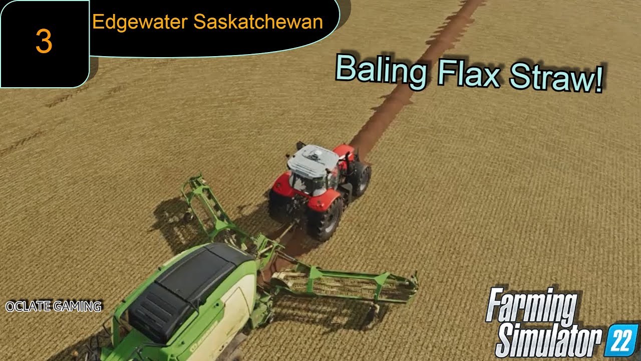 Baling Flax straw! | Edgewater Saskatchewan - Ep3 | FS22 Timelapse ...
