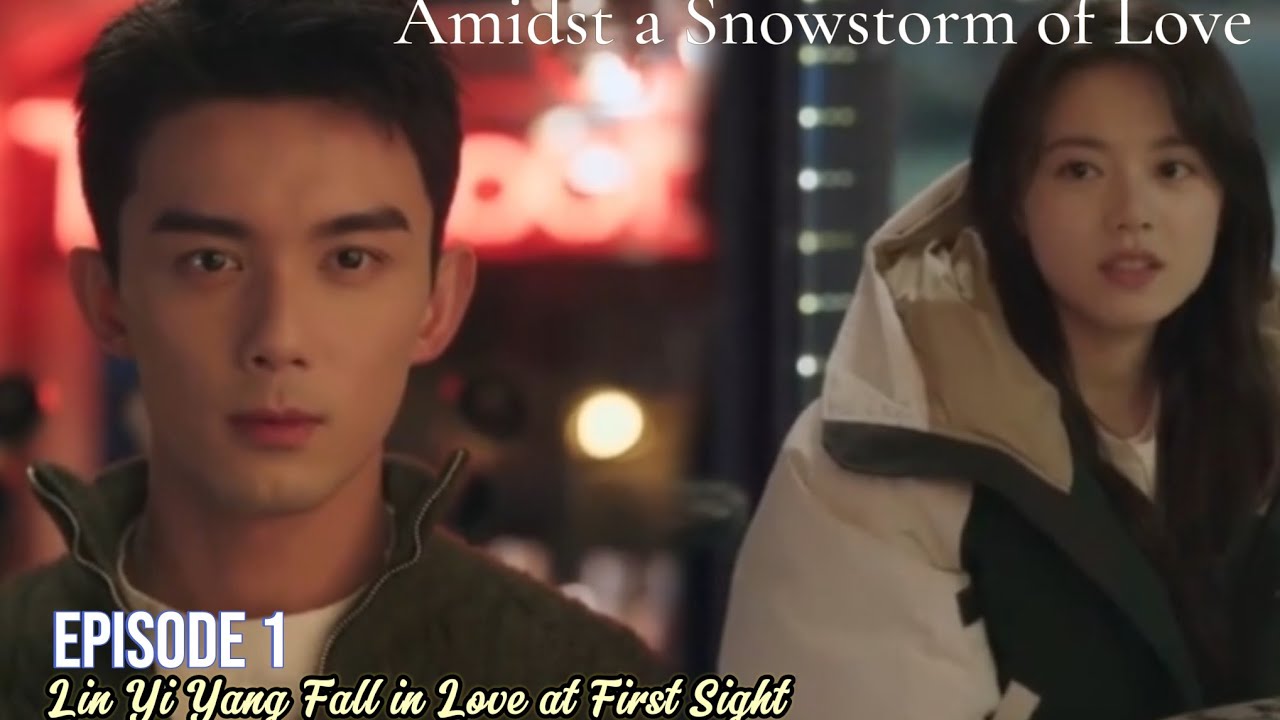 💥Amidst a Snowstorm of Love| Ep. 1: Lin Yi Yang falls in love at first ...