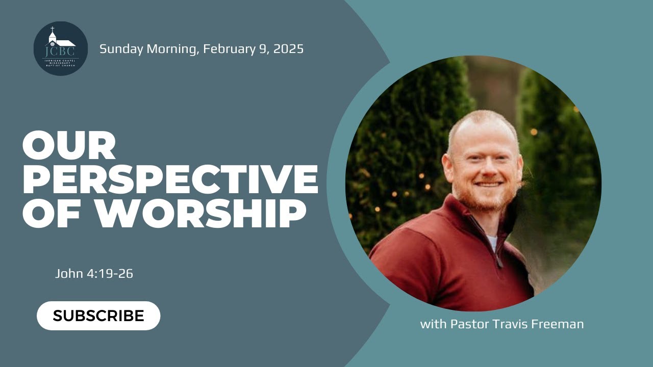 Sunday Morning, 2/9/25 - Pastor Travis Freeman: Our Perspective of ...