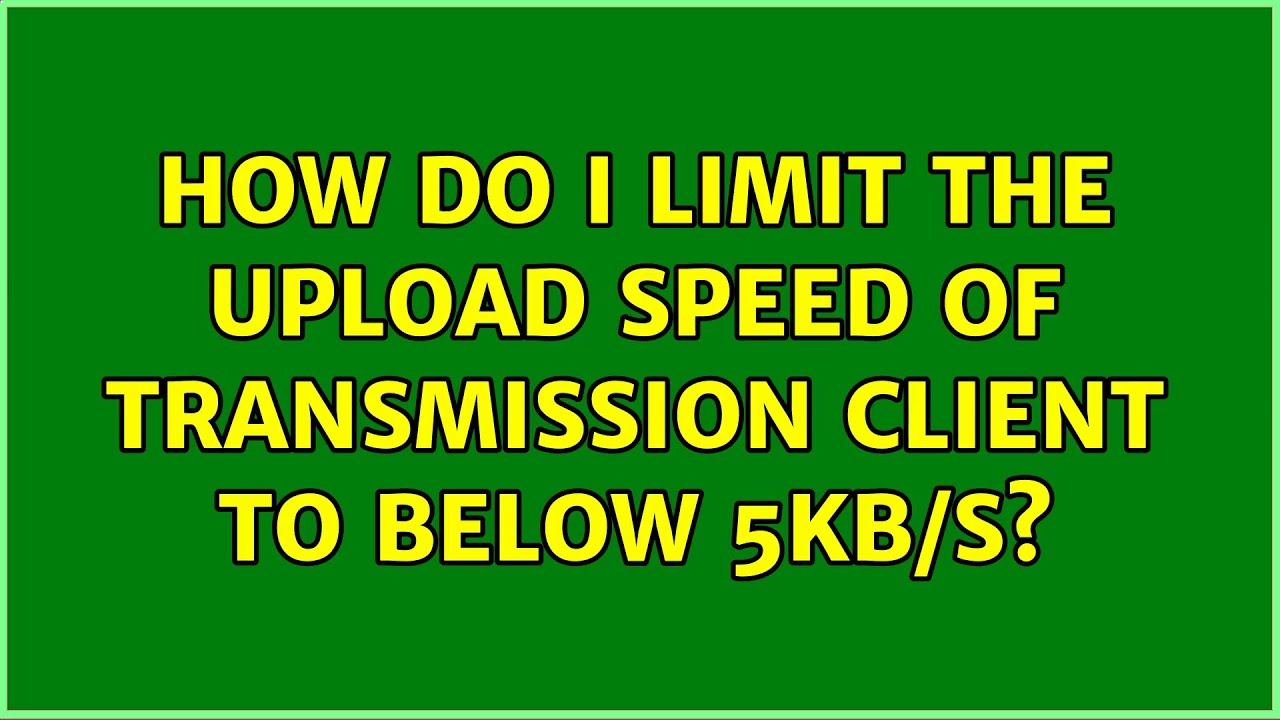 Ubuntu How Do I Limit The Upload Speed Of Transmission Client To Below ubuntu-how-do-i-limit-the-upload-speed-of-transmission-client-to-below