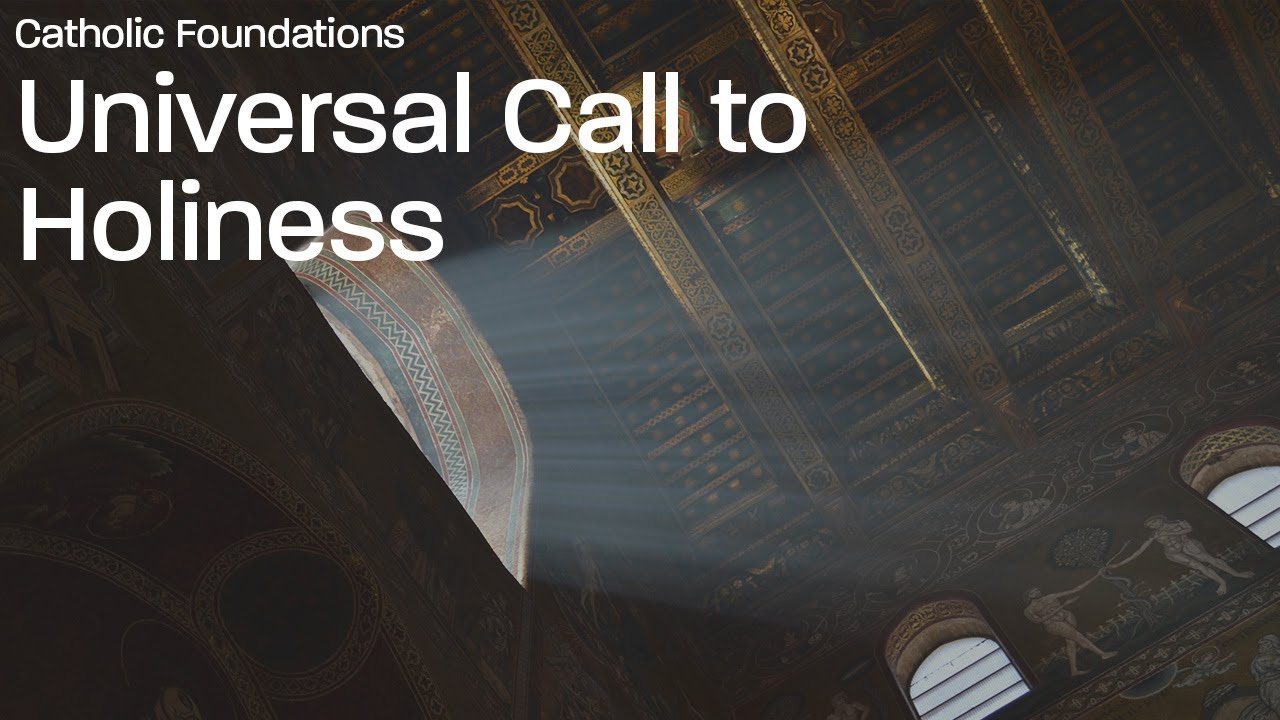 The Universal Call to Holiness | Catholic Foundations | Session 9 - YouTube