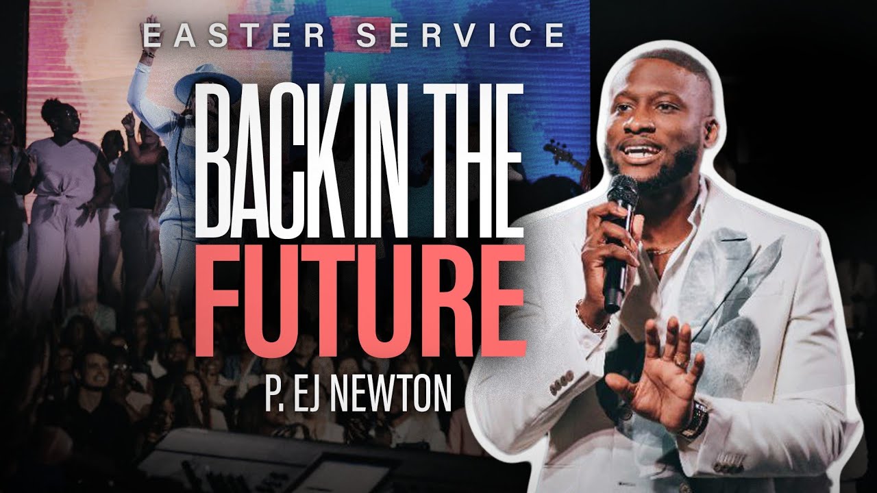 BACK IN THE FUTURE | EASTER SUNDAY | P. EJ NEWTON - YouTube