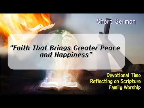 [Short Sermon] Faith That Brings Greater Peace and Happiness | Daily ...