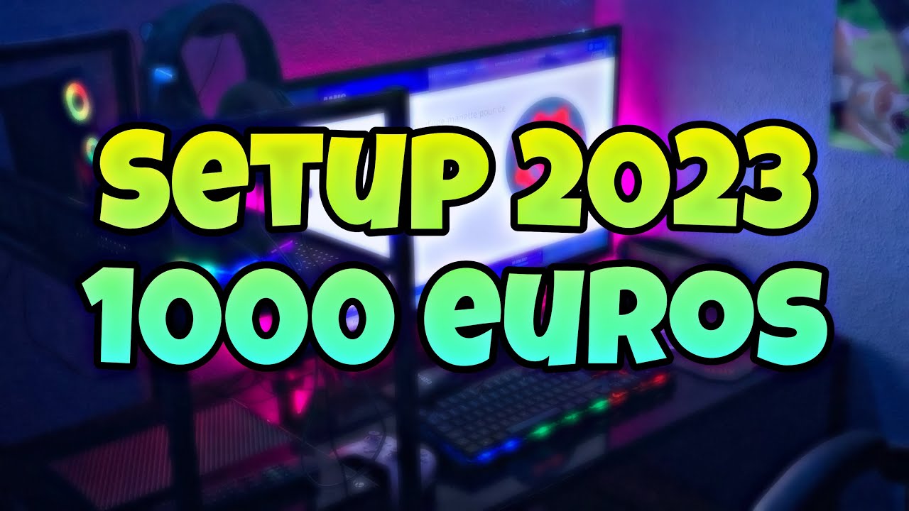 MON SETUP 2023 ( 1000 euros ) 🏻 - YouTube
