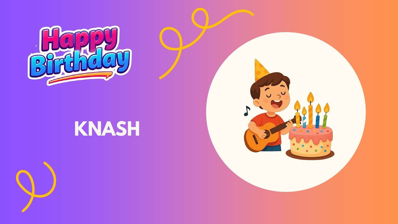 KNASH Birthday Song – Happy Birthday #Knash - YouTube
