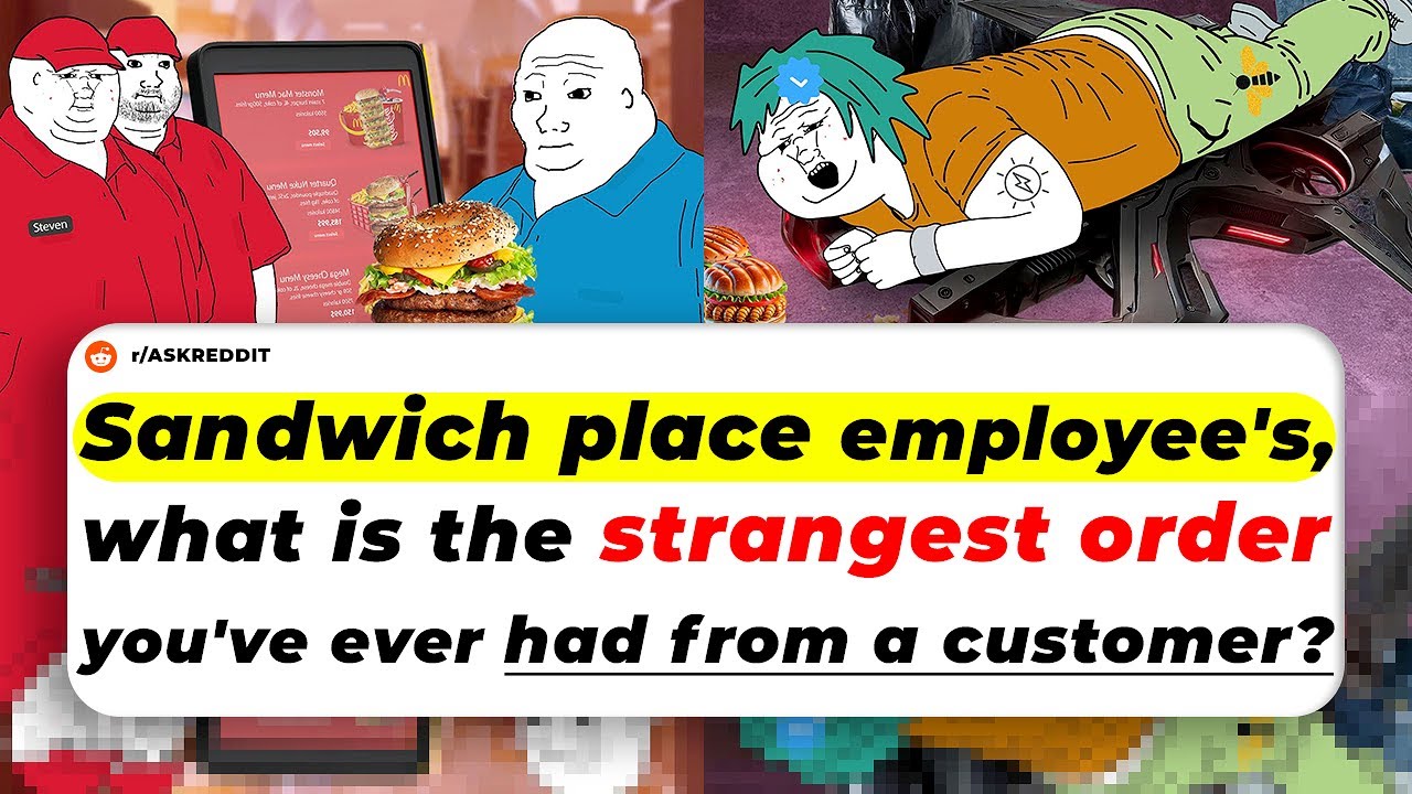 Sandwich Place Employee's, What's The STRANGEST ORDER You've Ever Had ...