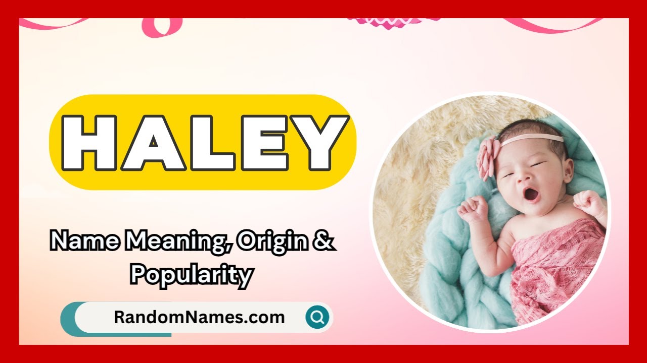 Haley - Baby Girl Name Meaning, Origin & Popularity - RandomNames.com ...