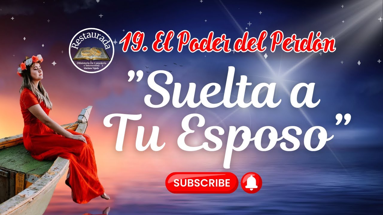 🤲#19 SUELTA A TU ESPOSO: El Poder del Perdón, se LIBRE! - YouTube
