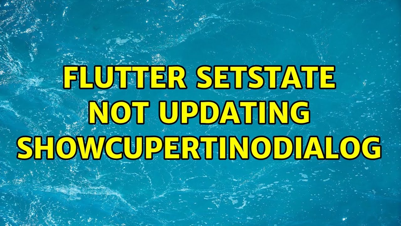 flutter setState not updating showCupertinoDialog (3 Solutions!!) - YouTube