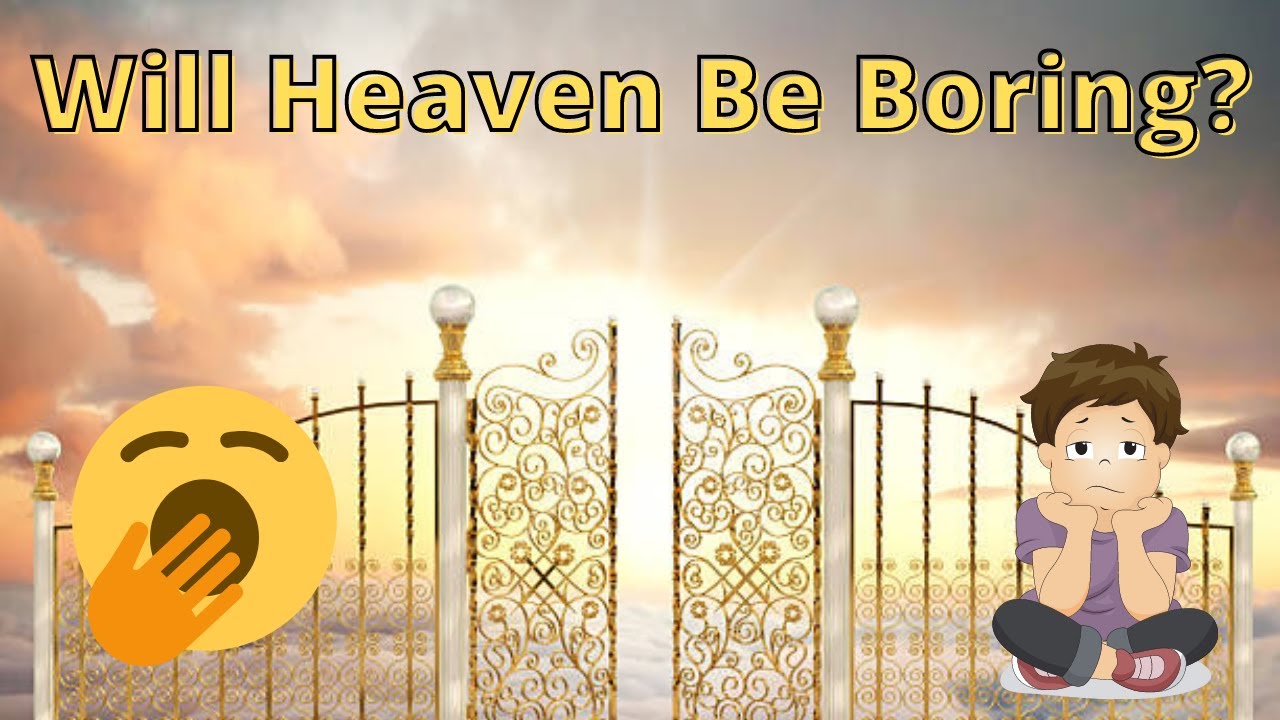 Will Heaven Be Boring? - YouTube
